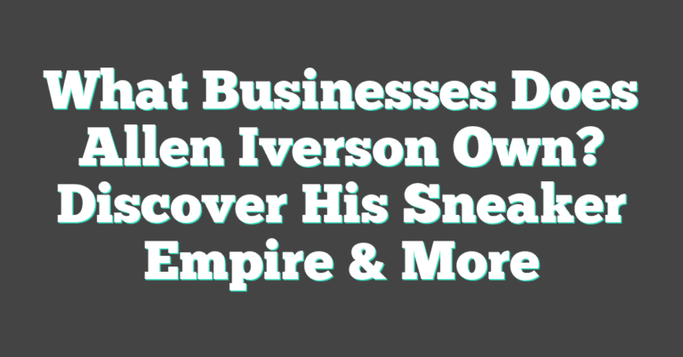 What Businesses Does Allen Iverson Own? Discover His Sneaker Empire & More
