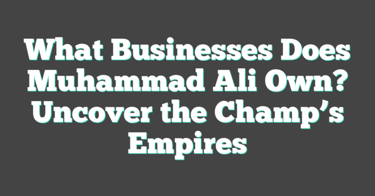 What Businesses Does Muhammad Ali Own? Uncover The Champ's Empires