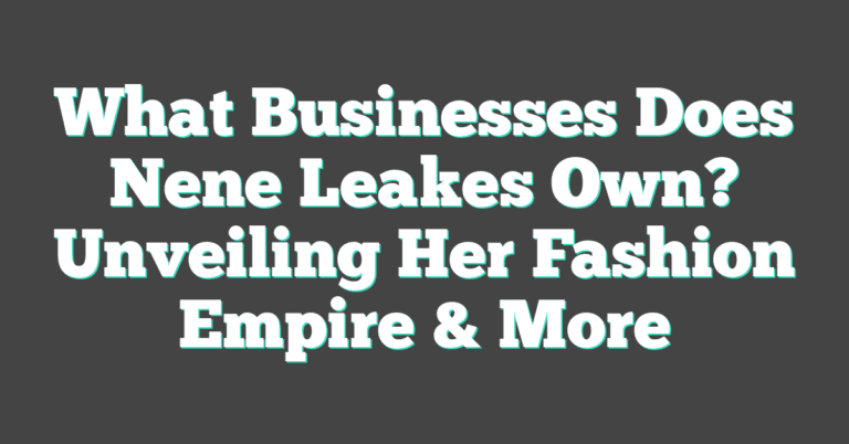 What Businesses Does Nene Leakes Own? Unveiling Her Fashion Empire & More