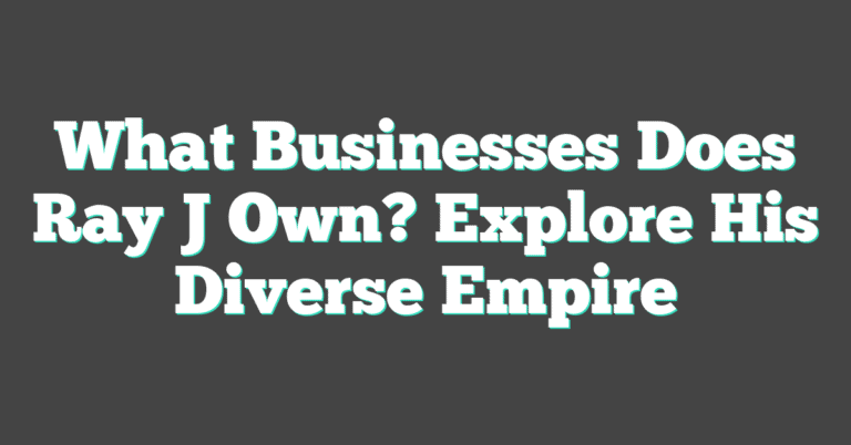 What Businesses Does Ray J Own? Explore His Diverse Empire