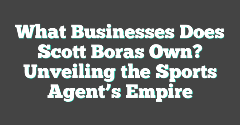 What Businesses Does Scott Boras Own? Unveiling The Sports Agent's Empire