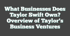 What Businesses Does Taylor Swift Own? Overview Of Taylor's Business ...