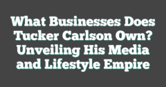 What Businesses Does Tucker Carlson Own? Unveiling His Media And ...