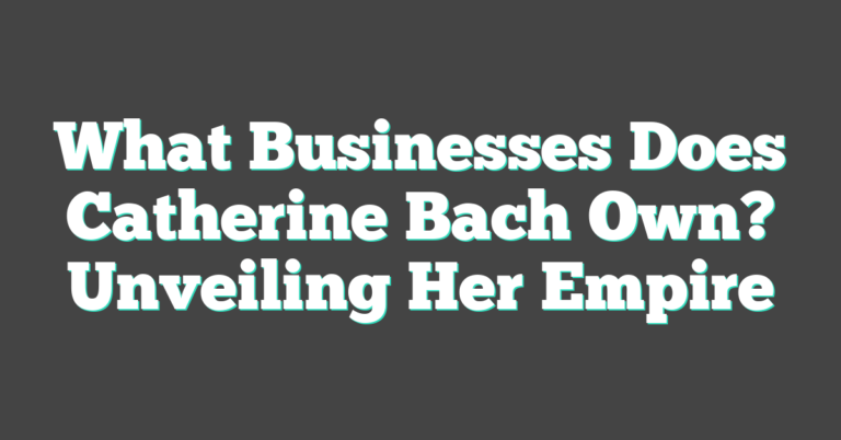 What Businesses Does Catherine Bach Own? Unveiling Her Empire