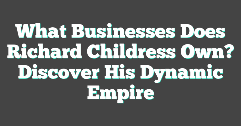 What Businesses Does Richard Childress Own? Discover His Dynamic Empire