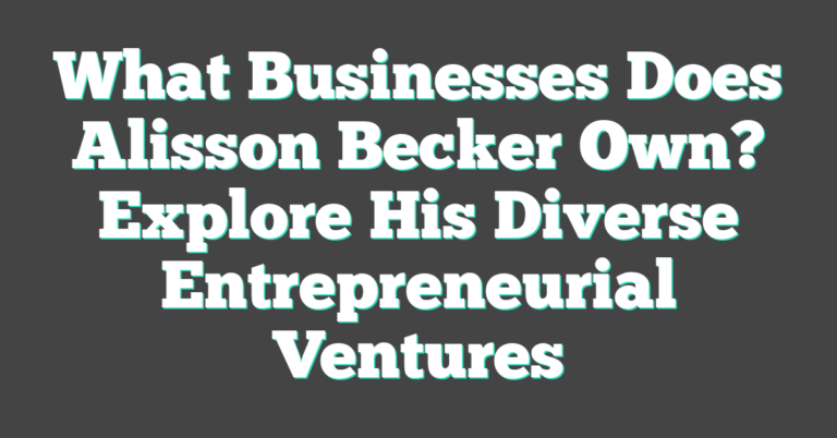 What Businesses Does Alisson Becker Own? Explore His Diverse ...