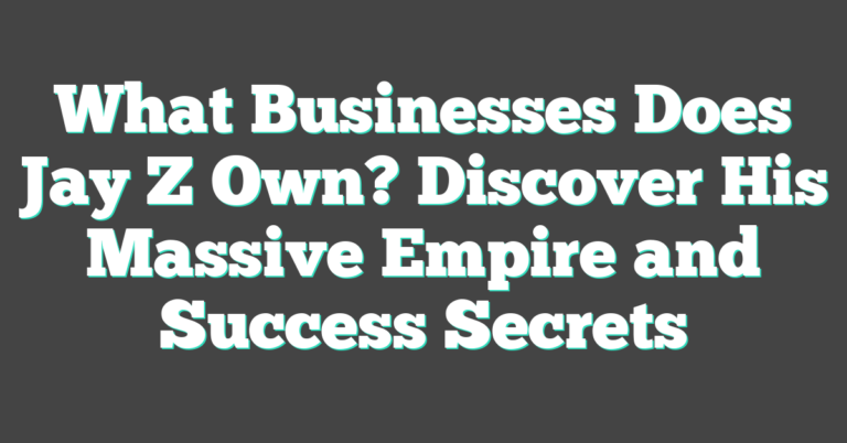 What Businesses Does Jay Z Own? Discover His Massive Empire And Success ...