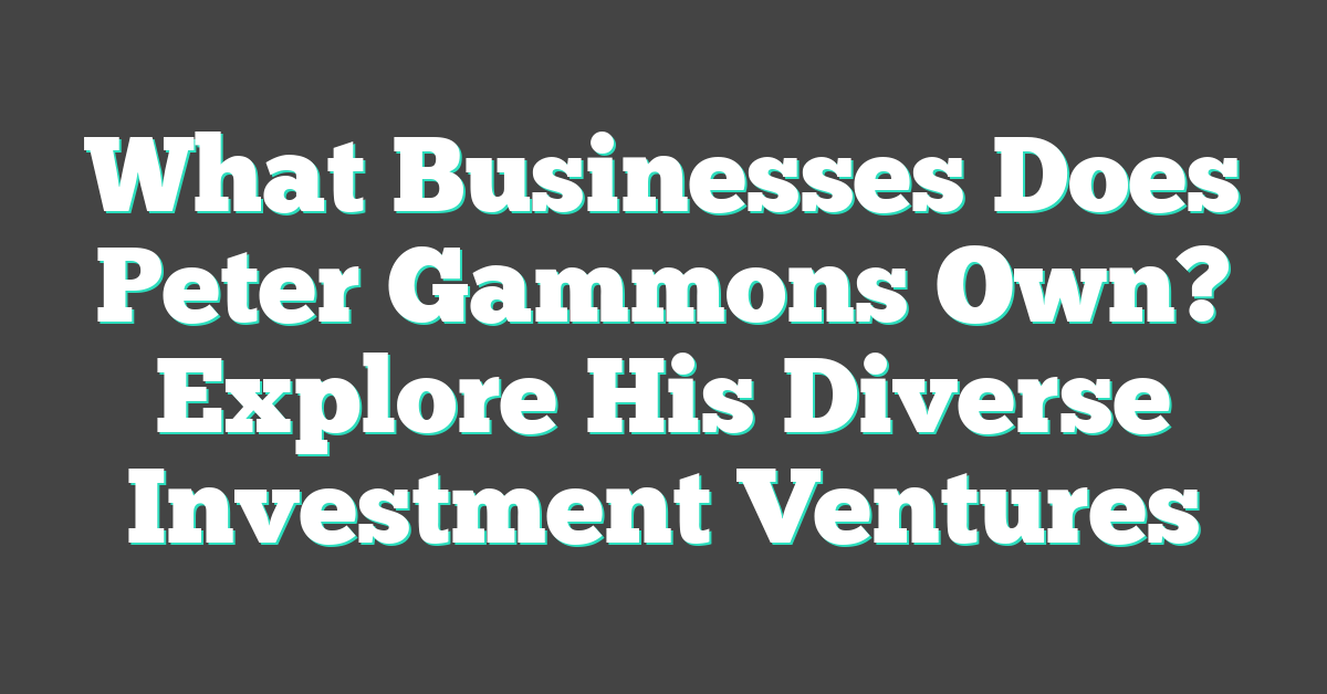 What Businesses Does Peter Gammons Own? Explore His Diverse Investment ...
