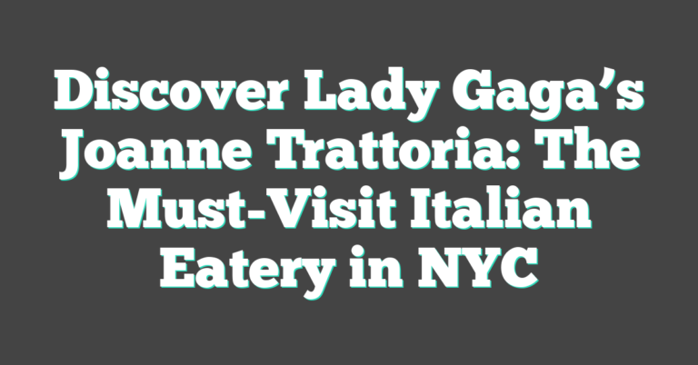 Discover Lady Gaga’s Joanne Trattoria: The Must-Visit Italian Eatery In NYC