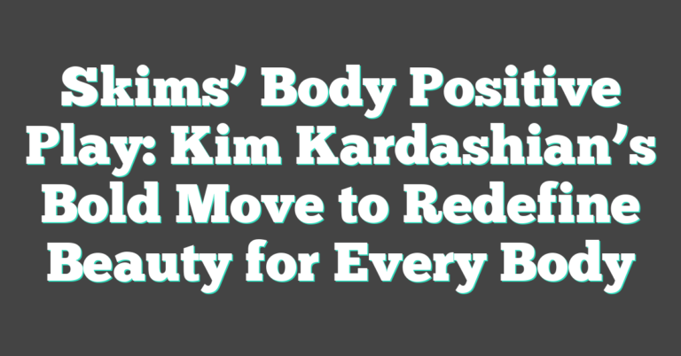 Skims’ Body Positive Play: Kim Kardashian's Bold Move To Redefine ...