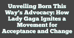 Unveiling Born This Way’s Advocacy: How Lady Gaga Ignites A Movement ...