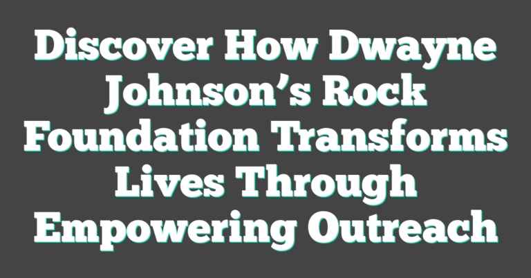Discover How Dwayne Johnson's Rock Foundation Transforms Lives Through ...