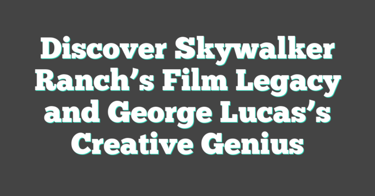 Discover Skywalker Ranch's Film Legacy And George Lucas's Creative Genius