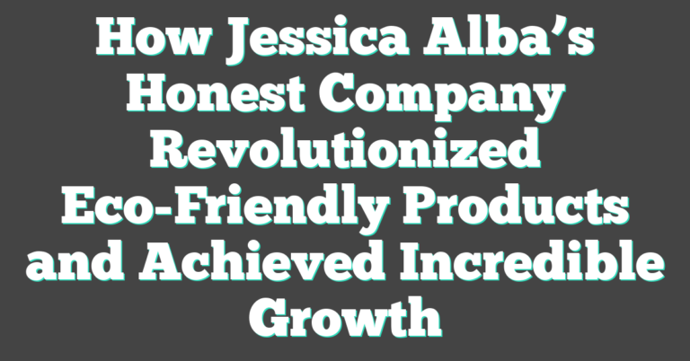How Jessica Alba's Honest Company Revolutionized Eco-Friendly Products ...