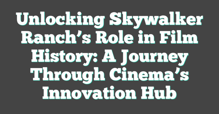 Unlocking Skywalker Ranch’s Role In Film History: A Journey Through ...